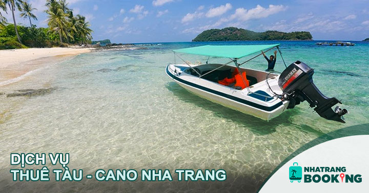 Cho Thuê Tàu - Cano Nha Trang [GIÁ GỐC - ĐỜI MỚI] | Chỉ Từ 500k
